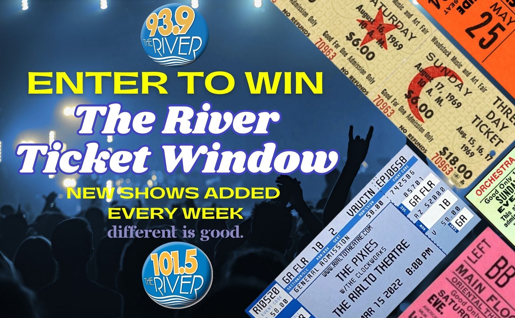 The River Ticket Window | 93.9 & 101.5 The River